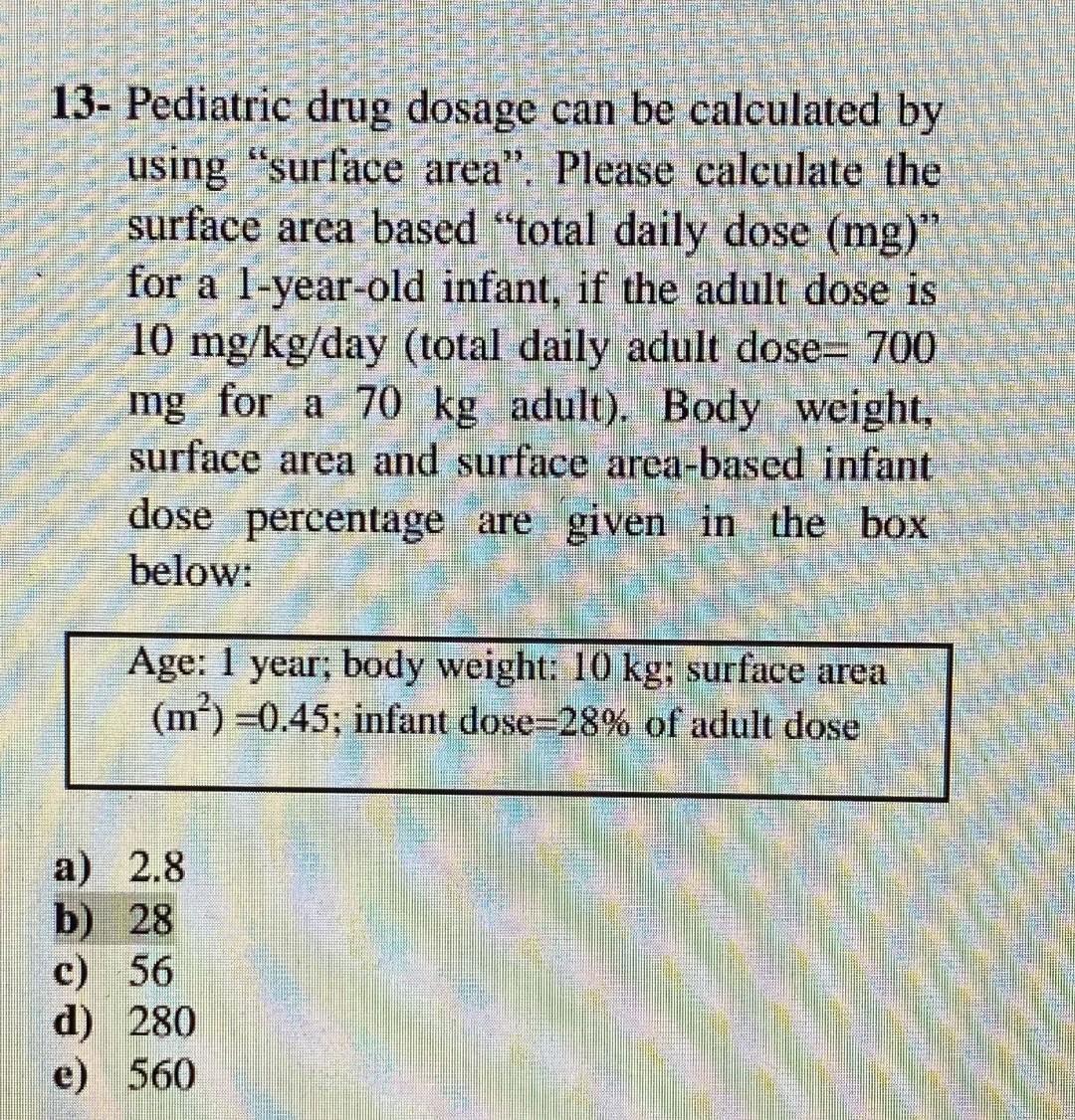 Solved 13- Pediatric drug dosage can be calculated by using | Chegg.com