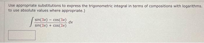 Solved Use Appropriate Substitutions To Express The Chegg