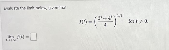 Solved Evaluate the limit below, given that f(t)=(43t+4t)1/t | Chegg.com