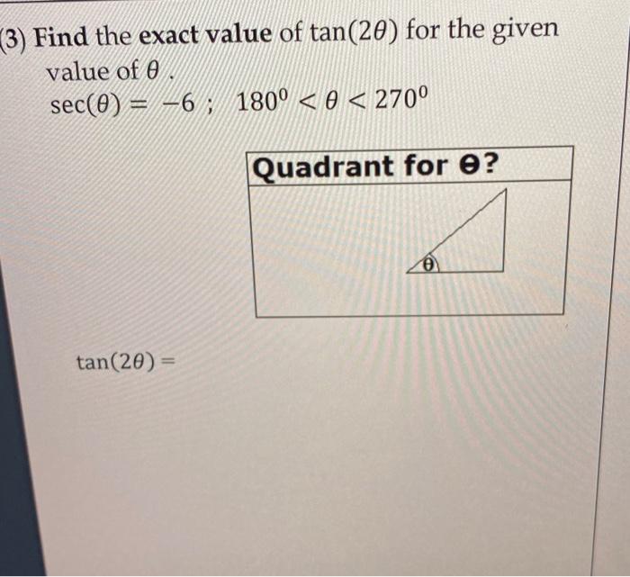 Solved 3) Find the exact value of tan(20) for the given | Chegg.com