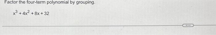 Solved Factor the four-term polynomial by grouping. | Chegg.com