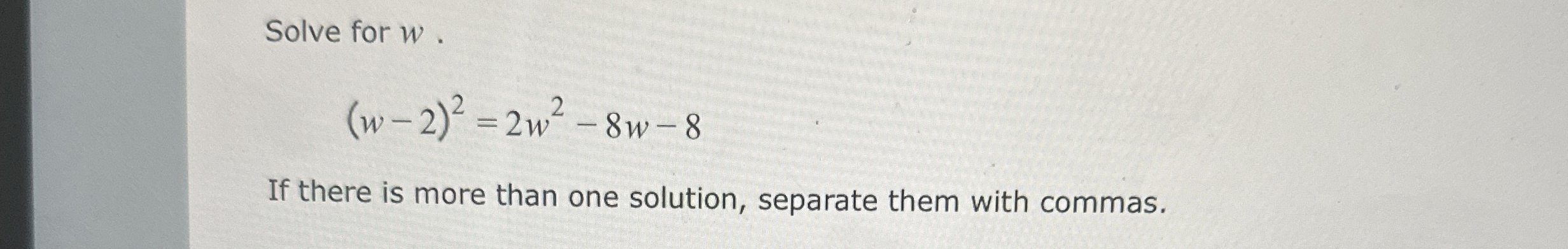 Solved Solve for w.(w-2)2=2w2-8w-8If there is more than one | Chegg.com