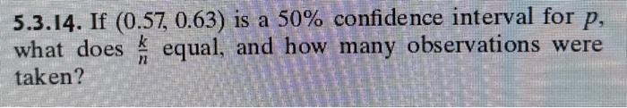 Solved 5.3.14. If (0.57,0.63) is a 50% confidence interval | Chegg.com