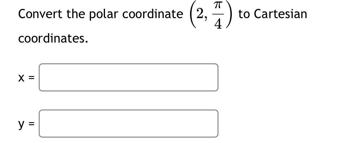 Solved Convert the polar coordinate (2,π4) ﻿to Cartesian | Chegg.com