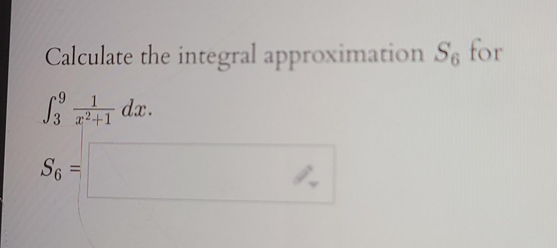 Solved Calculate the integral approximation S_{6} for | Chegg.com