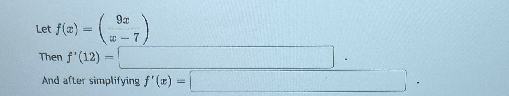 Solved Let f(x)=(9xx-7)Then f'(12)=And after simplifying | Chegg.com