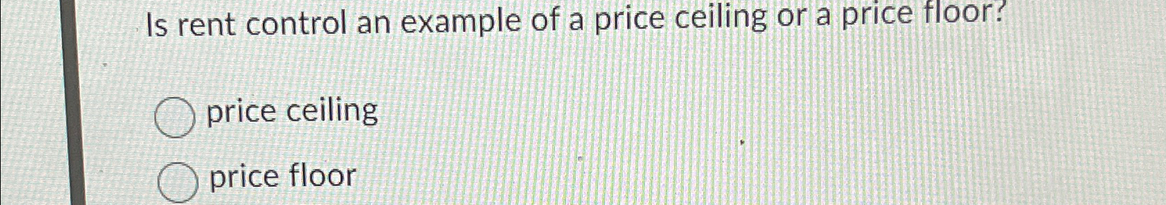 Solved Is rent control an example of a price ceiling or a | Chegg.com