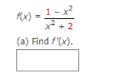 Solved f(x)=1-x2x2+2(a) ﻿Find f'(x). | Chegg.com