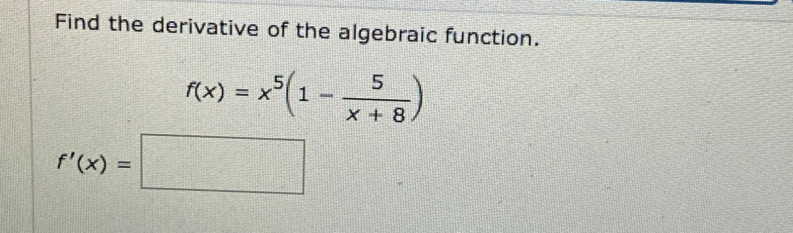 Solved Find the derivative of the algebraic | Chegg.com