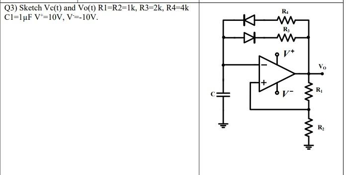 Solved Q3) Sketch Vc(t) and Vo(t)R1=R2=1k,R3=2k,R4=4k | Chegg.com