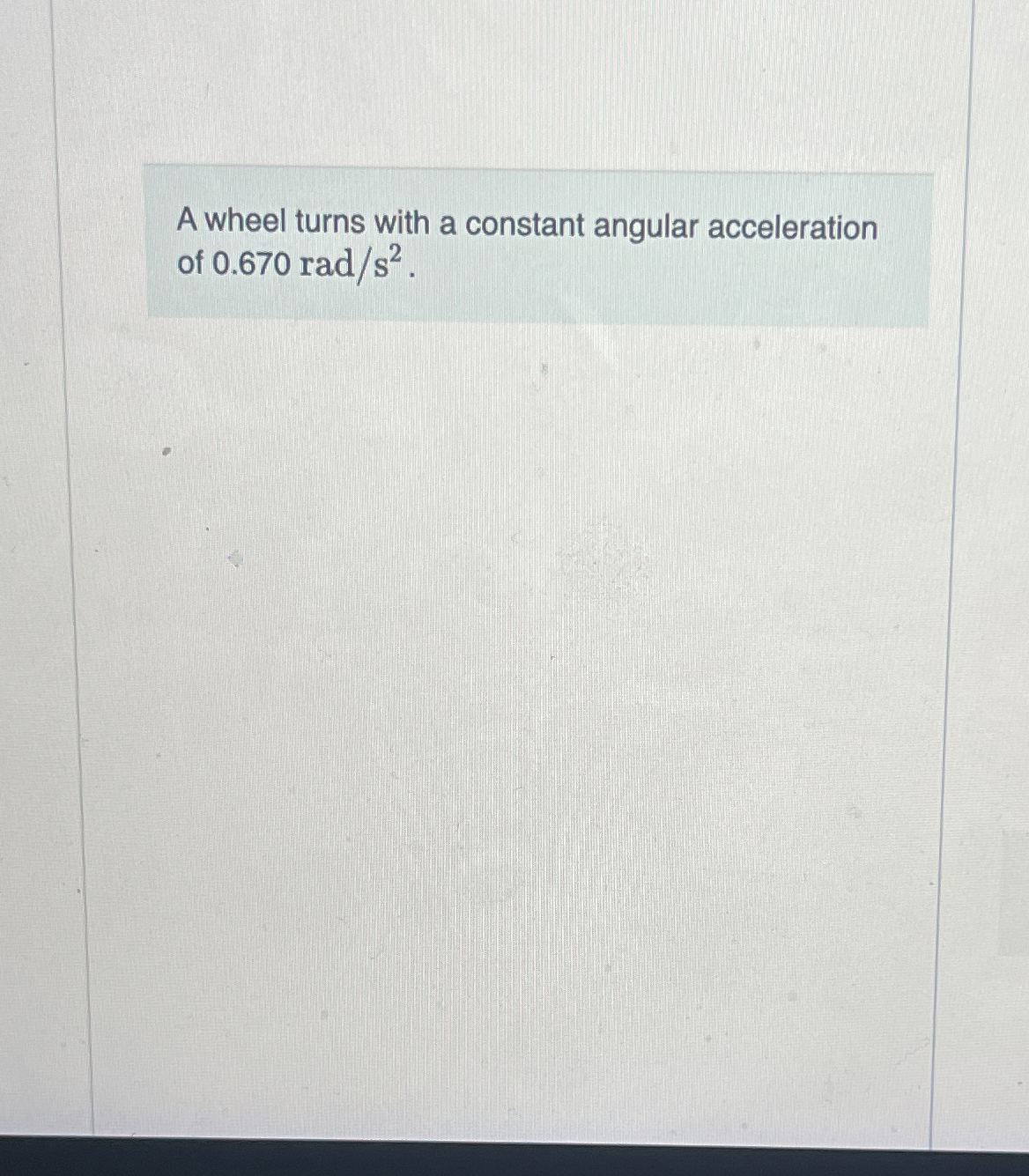 Solved A wheel turns with a constant angular acceleration of | Chegg.com