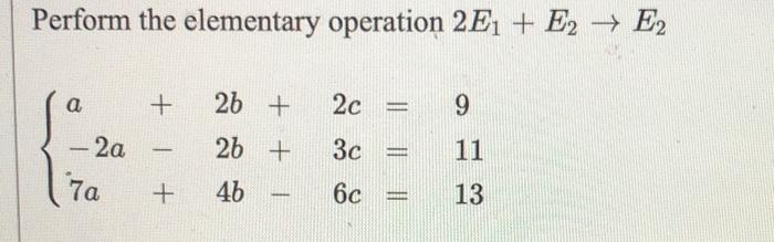 Solved Perform the elementary operation 2E1 + E2 + E2 a + 2c | Chegg.com