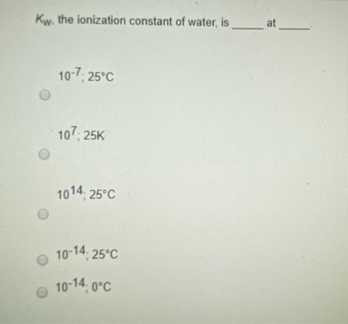 Solved Kw, the ionization constant of water, is at 10-7. | Chegg.com