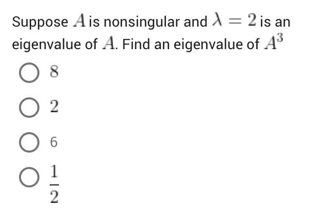Solved Suppose A ﻿is nonsingular and λ=2 ﻿is an eigenvalue | Chegg.com