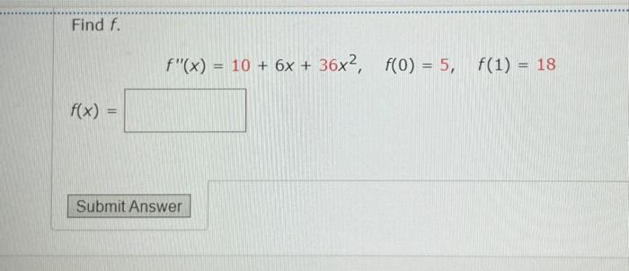 Solved Find f. f"(x) = 10 + 6x + 36x2, f(0) = 5, 36x2, f(0) | Chegg.com