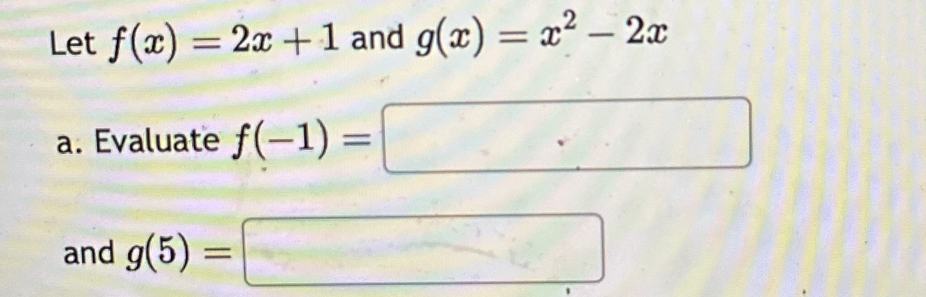 Solved Let f(x)=2x+1 ﻿and g(x)=x2-2xa. ﻿Evaluate f(-1)= ﻿and | Chegg.com