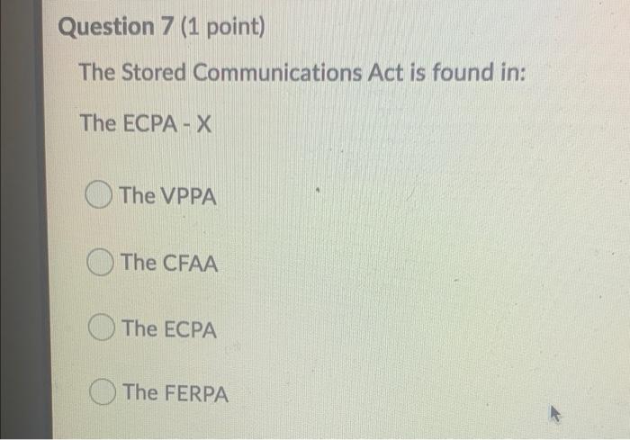 Question 7 (1 point) The Stored Communications Act is | Chegg.com