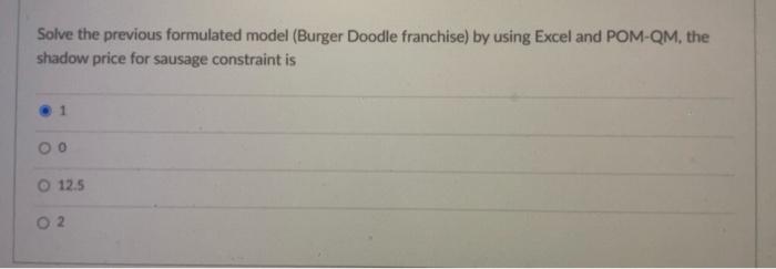 Solved The manager of a Burger Doodle franchise wants to | Chegg.com