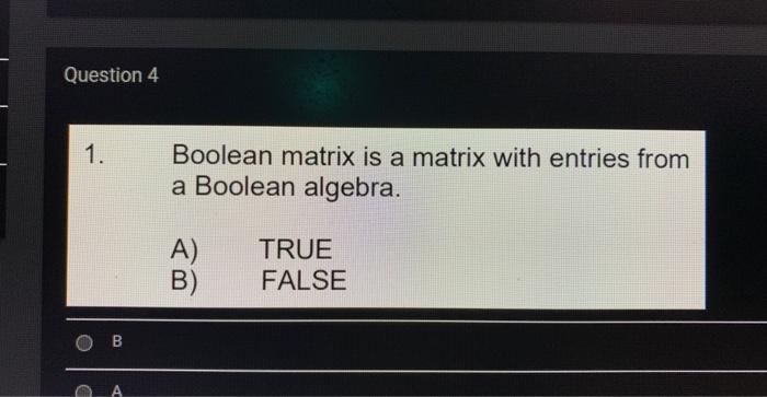 Solved Boolean Matrix Is A Matrix With Entries From A