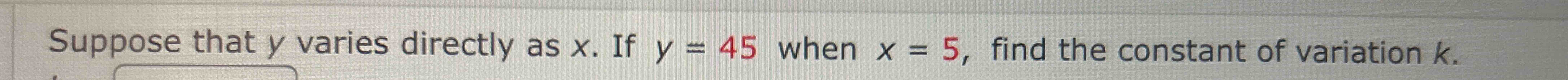 Solved Suppose that y ﻿varies directly as x. ﻿If y=45 ﻿when | Chegg.com