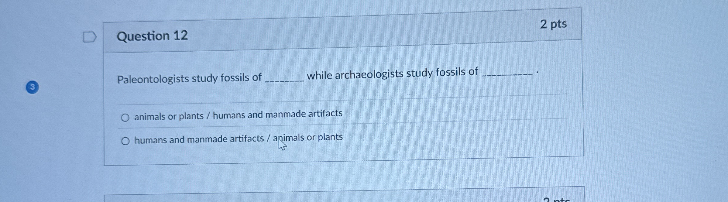 Solved Question 12Paleontologists study fossils ofwhile | Chegg.com