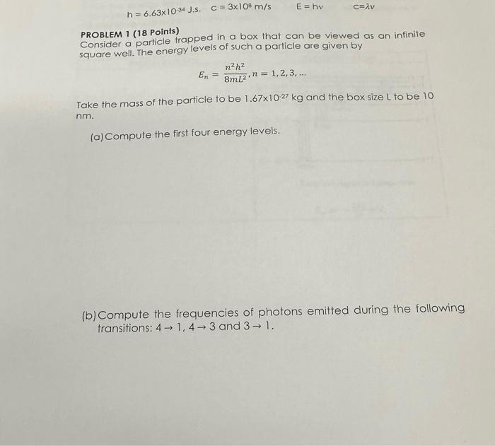 Solved h=6.63×10−34 J.s.c=3×108 m/sE=hvc=λv PROBLEM 1 ( 18 | Chegg.com
