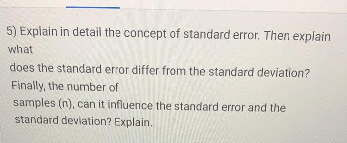 Solved 5) Explain in detail the concept of standard error. | Chegg.com