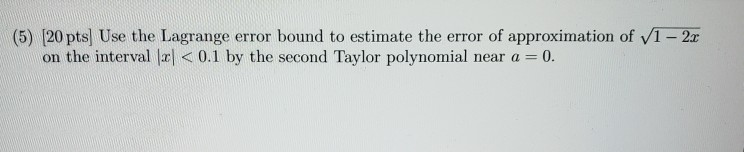 Solved (5) (20 pts. Use the Lagrange error bound to estimate | Chegg.com