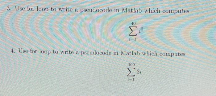 Solved 3 Use For Loop To Write A Pseudocode In Matlab Which 4052