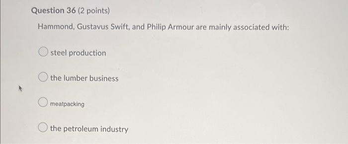 Question 36 (2 points) Hammond, Gustavus Swift, and | Chegg.com