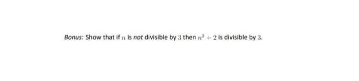 Solved Bonus: Show that if n is not divisible by 3 then n2+2 | Chegg.com