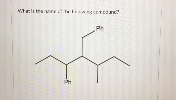 Solved What is the name of the following compound? Ph Ph | Chegg.com