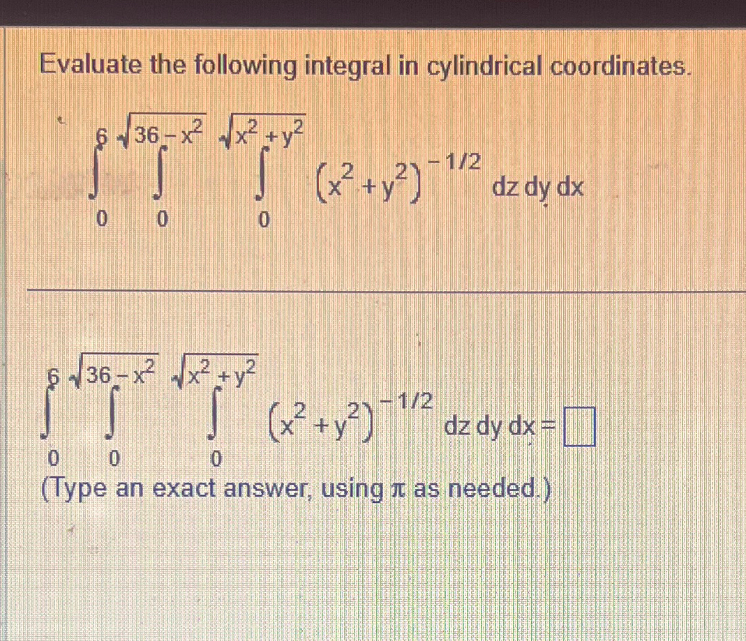 Solved Evaluate the following integral in cylindrical | Chegg.com