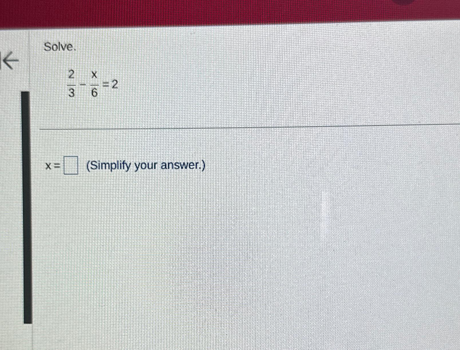Solved Solve.23-x6=2x=, (Simplify your answer.) | Chegg.com