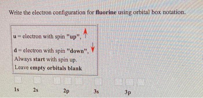 Solved Write the electron configuration for fluorine using | Chegg.com