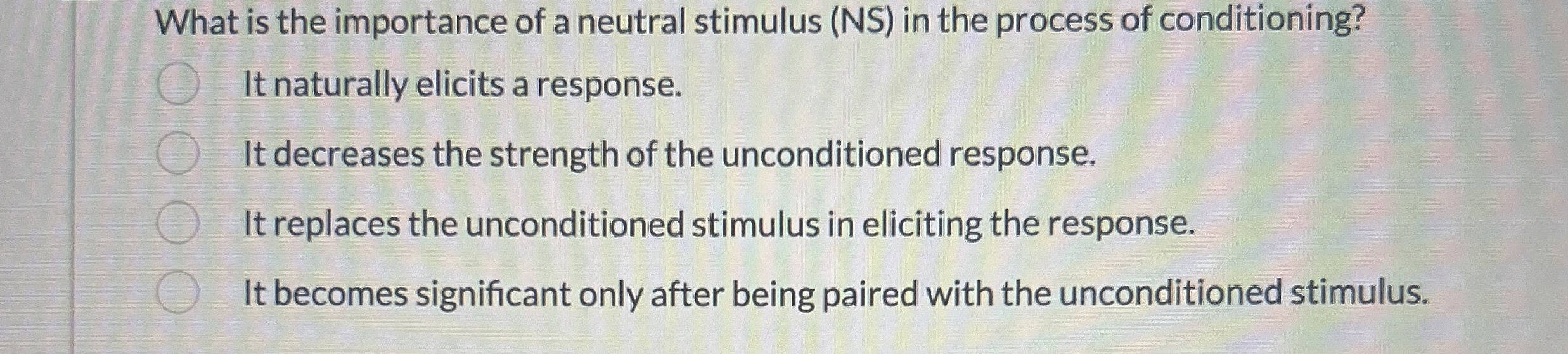 Solved What is the importance of a neutral stimulus (NS) ﻿in | Chegg.com
