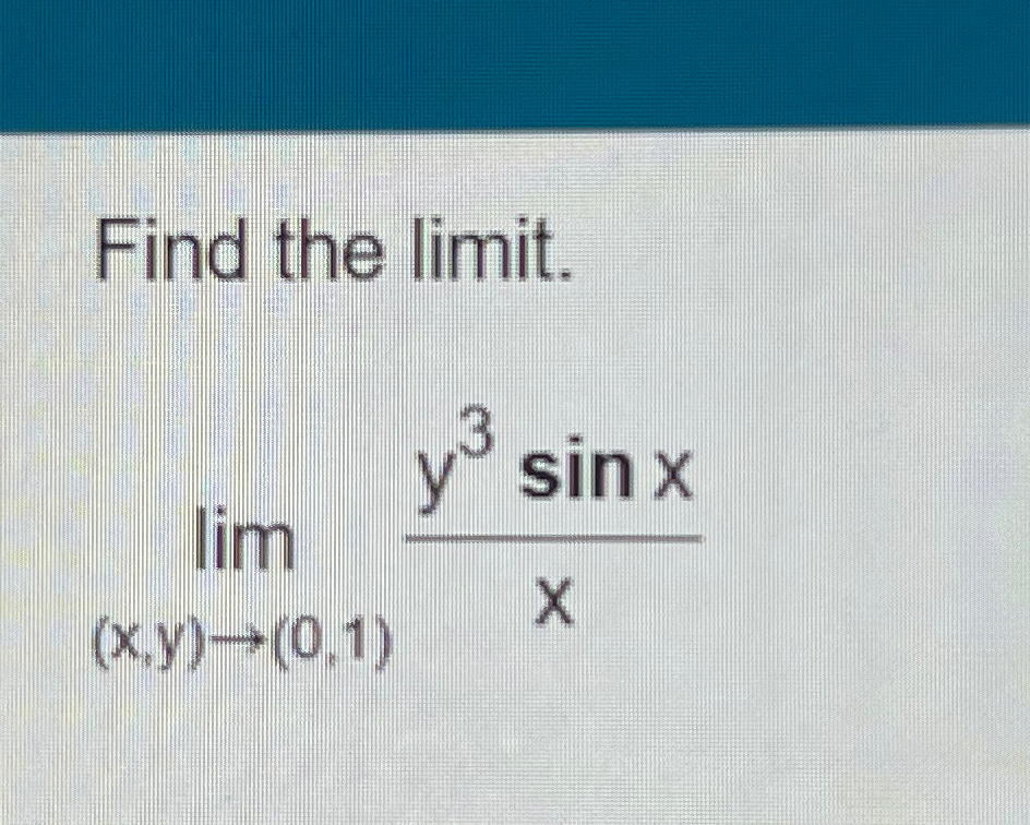 Solved Find the limit.lim(x,y)→(0,1)y3sinxx | Chegg.com