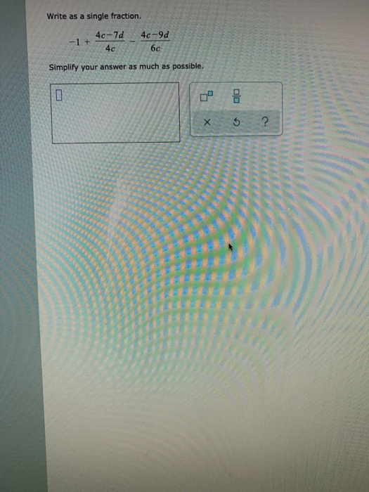 Solved Write as a single fraction. 4c-7d -1 + 4c 4c-9d 6c | Chegg.com
