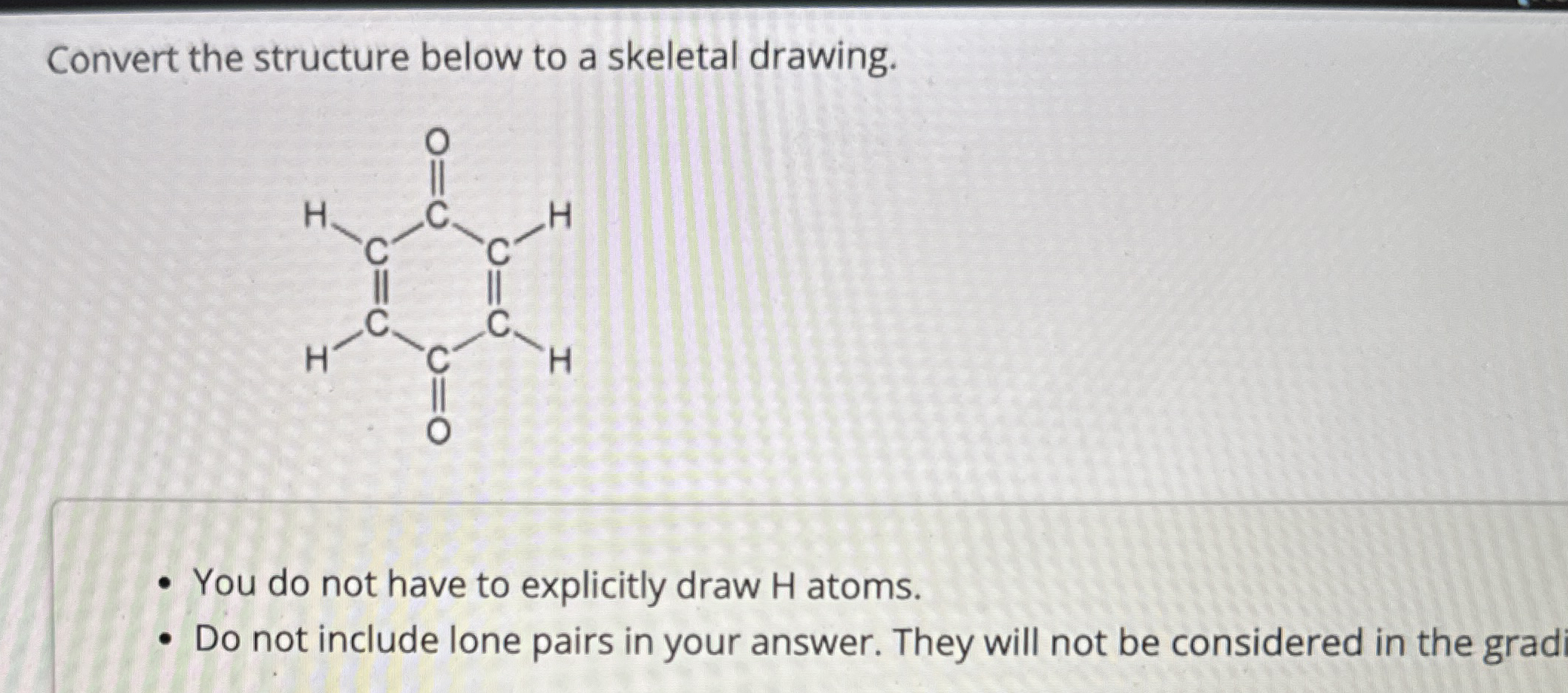 Solved Convert the structure below to a skeletal drawing.You | Chegg.com