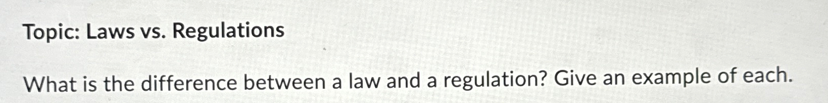 Solved Topic: Laws vs. ﻿RegulationsWhat is the difference | Chegg.com