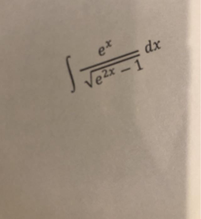 Solved ex Se dx e2x - 1 | Chegg.com Solved ex Se dx e2x - 1 | Chegg.com