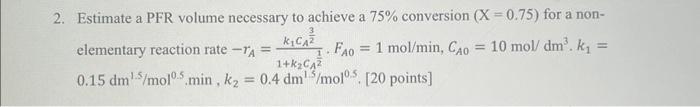 Solved 2. Estimate a PFR volume necessary to achieve a 75% | Chegg.com