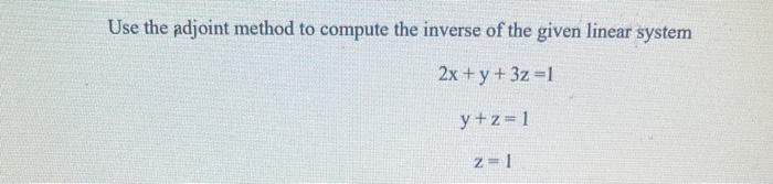Solved Use the adjoint method to compute the inverse of the | Chegg.com