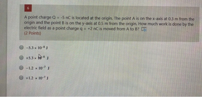 Solved 6 A point charge Q = -5 nC is located at the origin. | Chegg.com