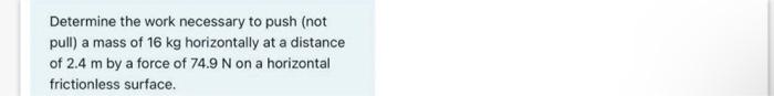 Solved Determine the work necessary to push (not pull) a | Chegg.com