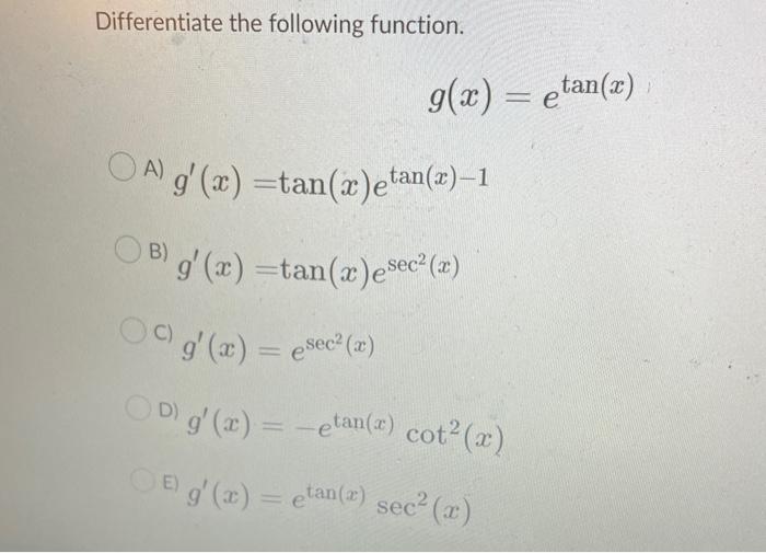 Solved Differentiate the following function. g(x) = etan(x) | Chegg.com