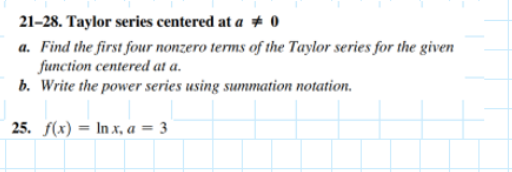 Solved 21-28. ﻿Taylor series centered at a≠0a. ﻿Find the | Chegg.com
