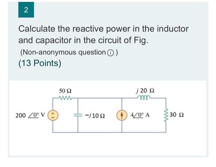 Solved 2 Calculate the reactive power in the inductor and | Chegg.com