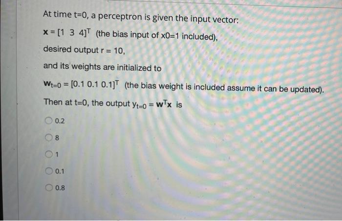 Solved = 10, At time t=0, a perceptron is given the input | Chegg.com