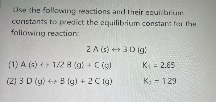Solved Use the following reactions and their equilibrium | Chegg.com